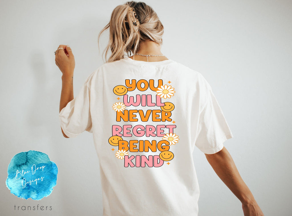 Never Regret Being Kind Full Colour Transfer – Blue Drop Transfers